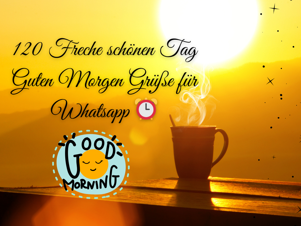 120 Freche schönen Tag Guten Morgen Grüße für Whatsapp ⏰