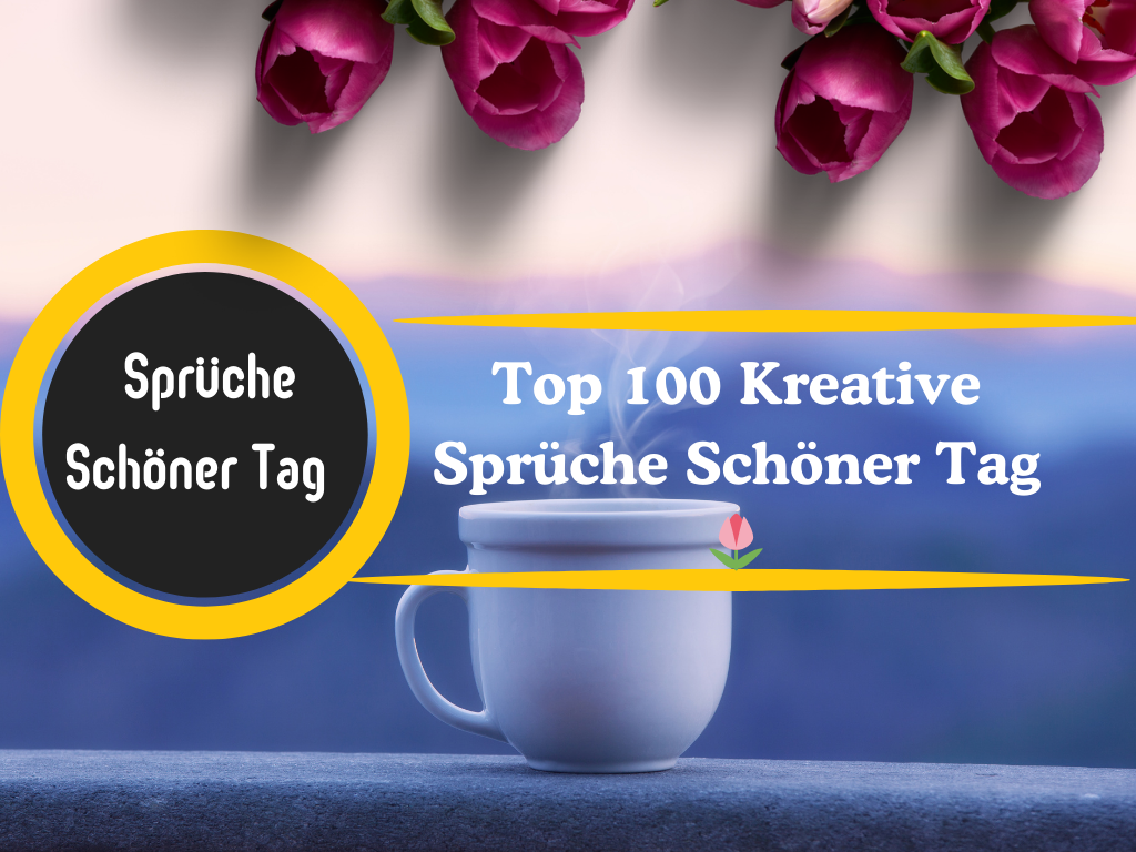 Top 100 Kreative Sprüche Schöner Tag 🌷 - lustige sprüche