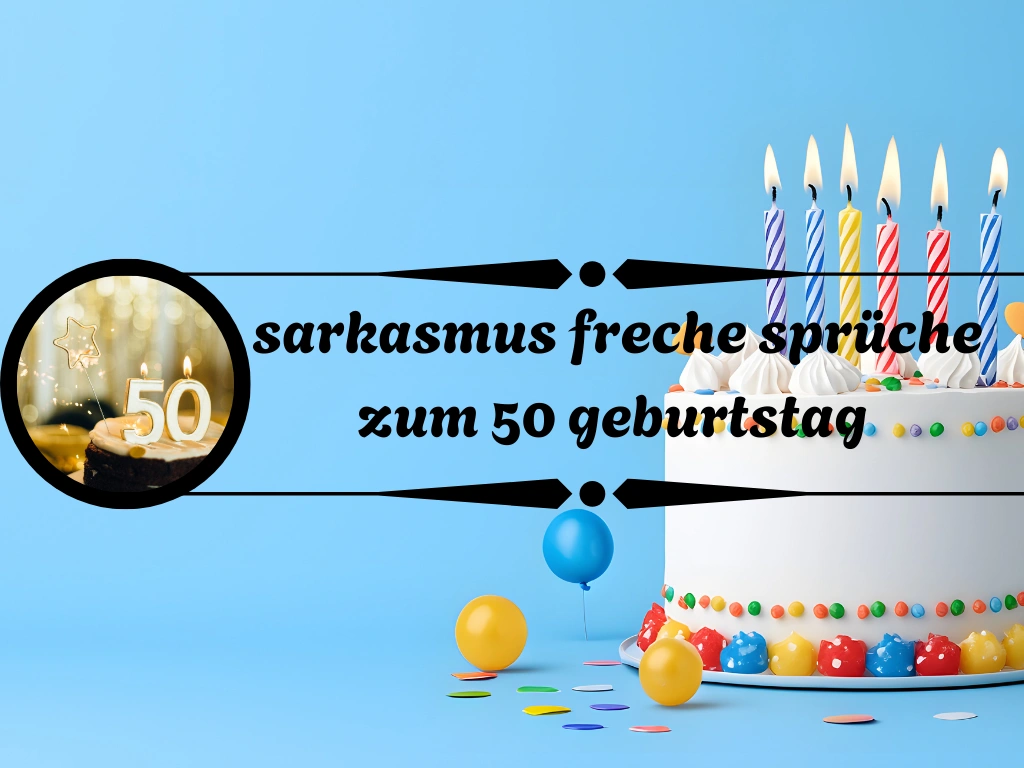 Sarkasmus Freche Spruche Zum 50 Geburtstag Frau