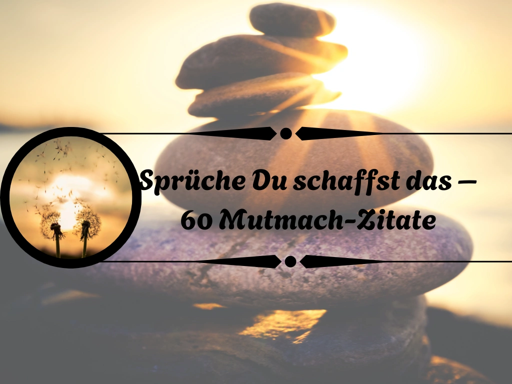 Sprüche Du schaffst das – 60 Mutmach-Zitate
